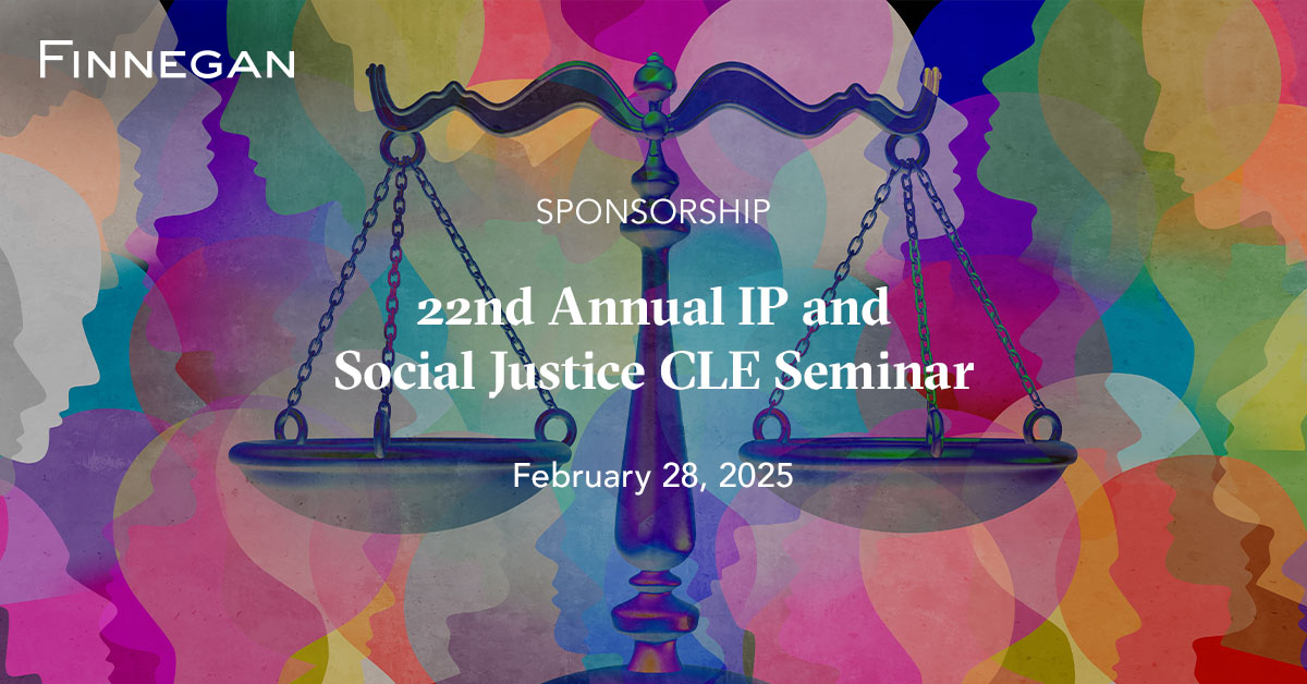 22nd Annual IP and Social Justice CLE Seminar | Events | Finnegan ...