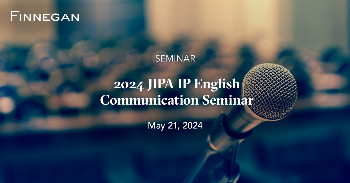 2024 JIPA IP English Communication Seminar | Events | Finnegan ...