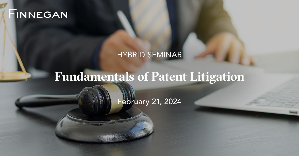 Fundamentals of Patent Litigation 2024 | Events | Finnegan | Leading ...