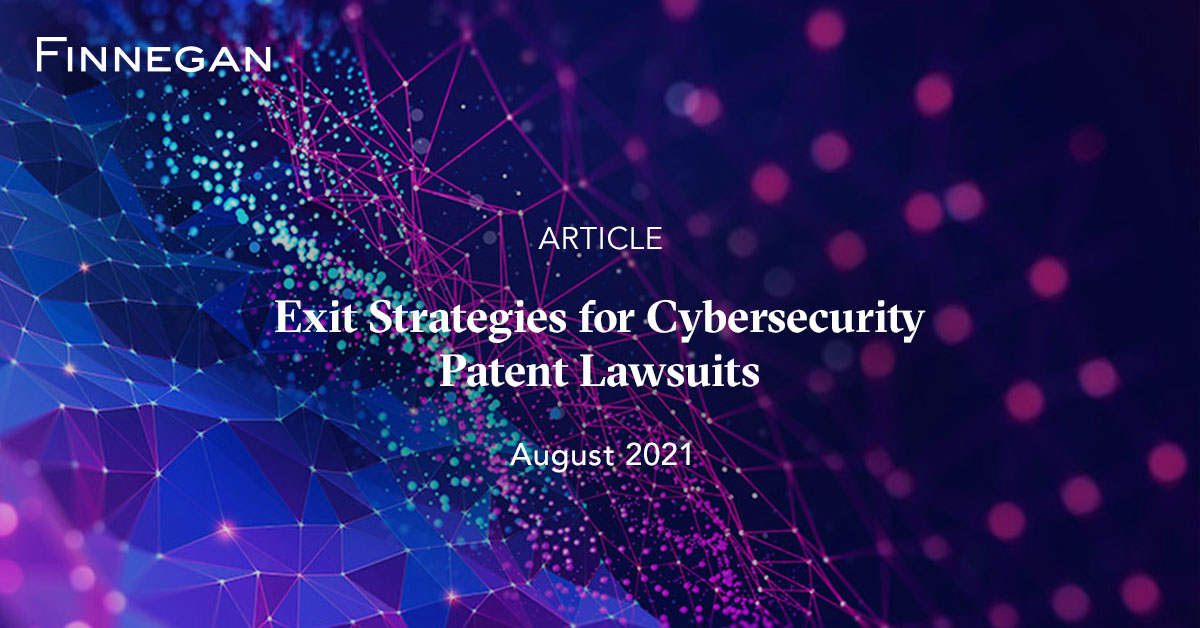 Exit Strategies for Cybersecurity Patent Lawsuits | Articles | Finnegan ...