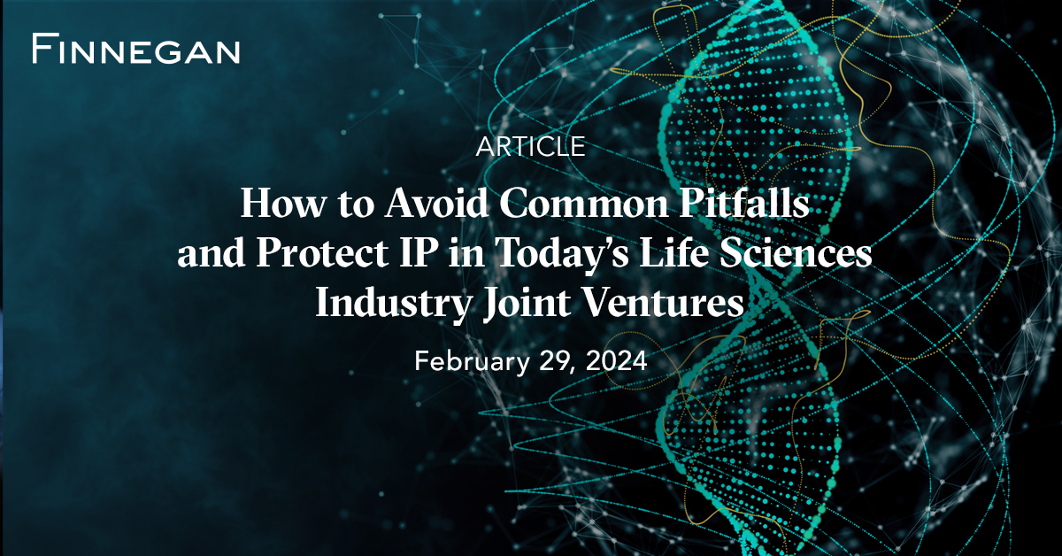 How to Avoid Common Pitfalls and Protect IP in Today’s Life Sciences Industry Joint Ventures ...