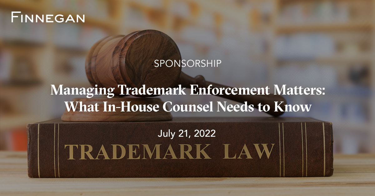 Managing Trademark Enforcement Matters: What In-House Counsel Needs to ...