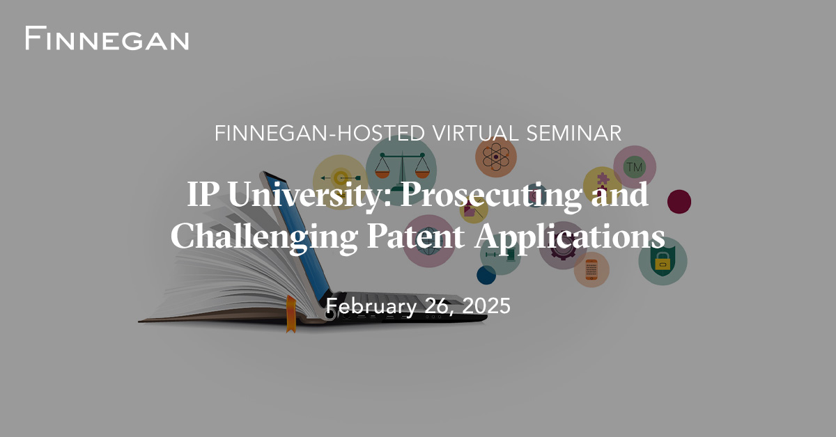 Prosecuting and Challenging Patent Applications | Events | Finnegan ...