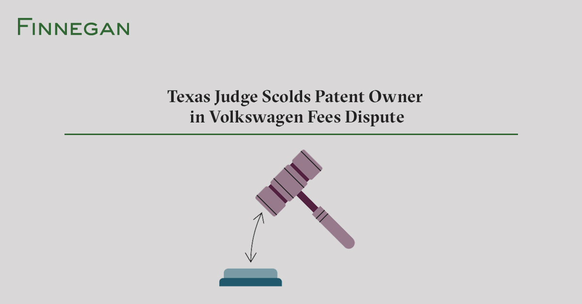 Texas Judge Scolds Patent Owner in Volkswagen Fees Dispute | Finnegan ...
