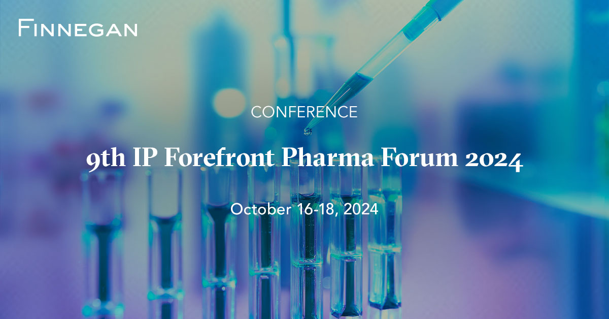 9th IP Forefront Pharma Forum 2024 | Events | Finnegan | Leading IP+ ...