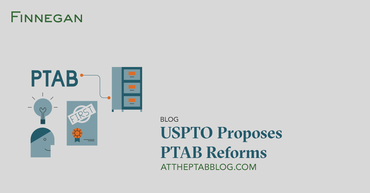 USPTO Proposes PTAB Reforms | Finnegan | Leading IP+ Law Firm