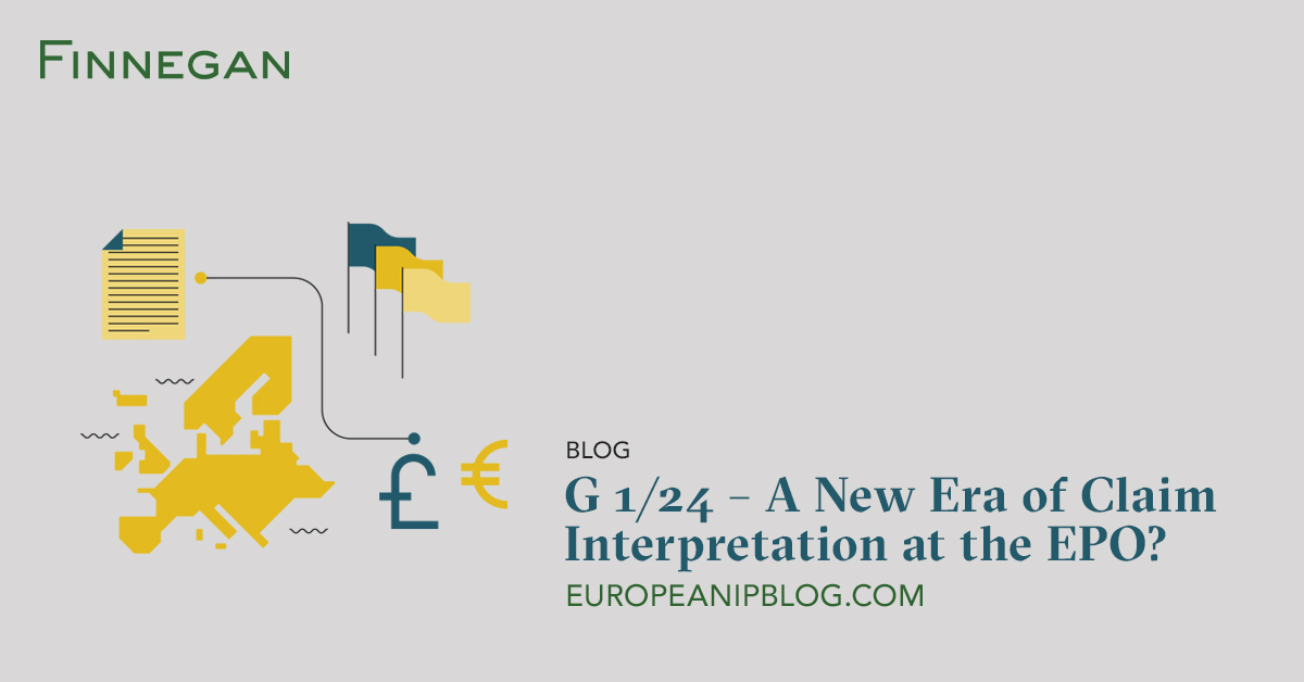 G 1/24 – A New Era of Claim Interpretation at the EPO? | Finnegan ...