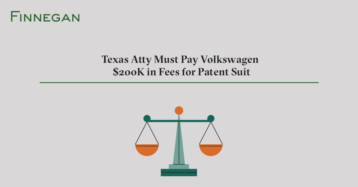 Texas Atty Must Pay Volkswagen $200K in Fees for Patent Suit | Finnegan ...