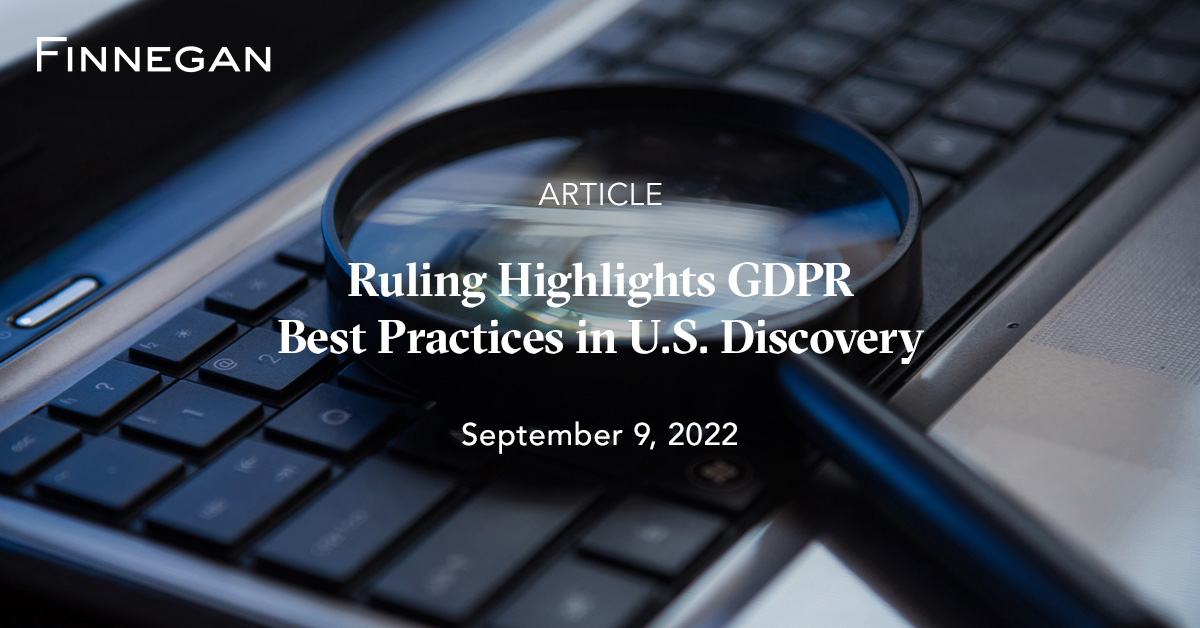 Ruling Highlights GDPR Best Practices in U.S. Discovery | Articles | Finnegan | Leading IP+ Law Firm
