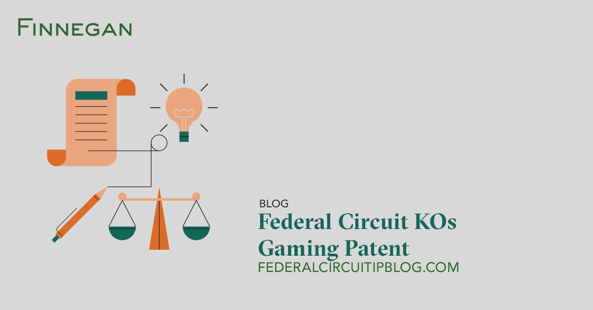 Federal Circuit KOs Gaming Patent | Finnegan | Leading IP+ Law Firm