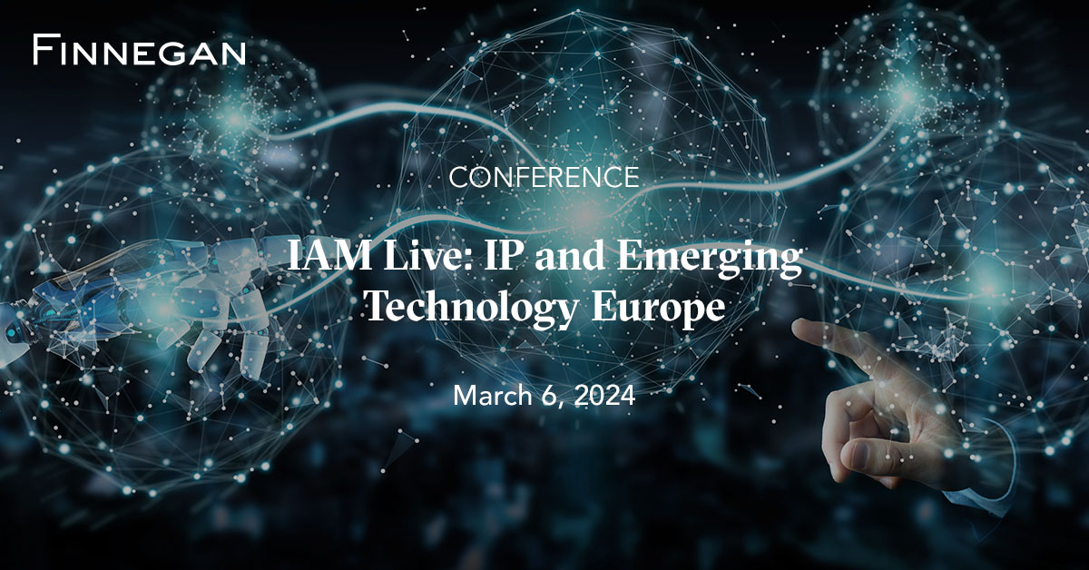 IAM Live: IP and Emerging Technology Europe 2024 | Events | Finnegan | Leading IP+ Law Firm