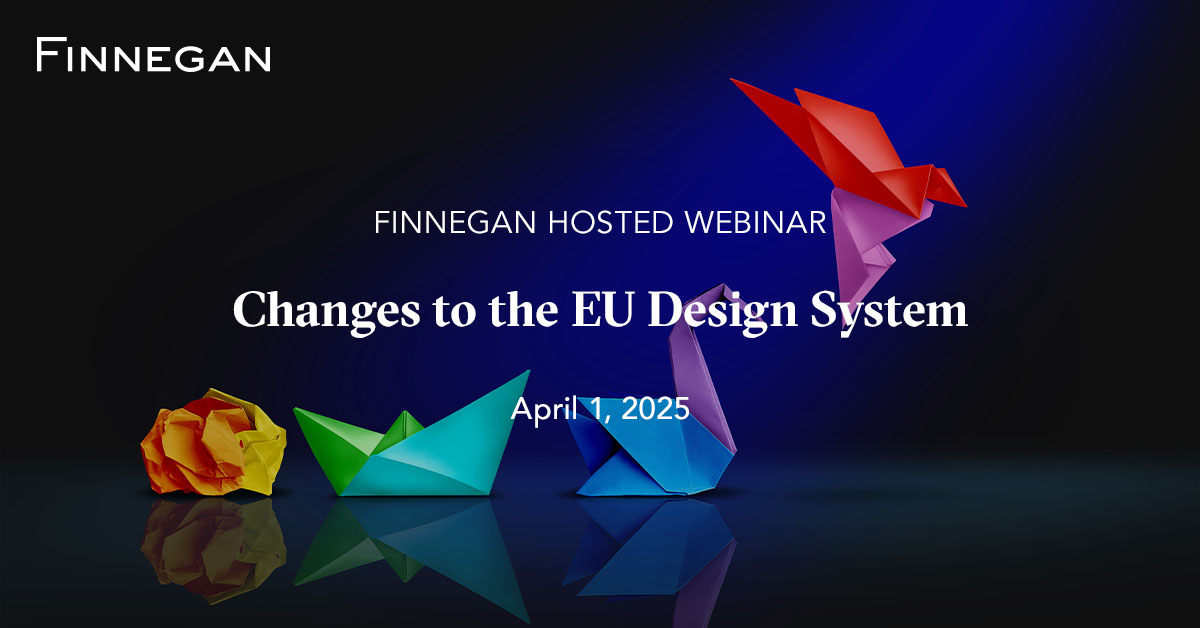 Changes to the EU Design System | Events | Finnegan | Leading IP+ Law Firm