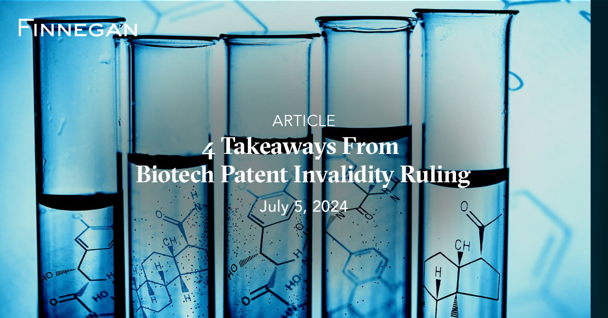 4 Takeaways from Biotech Patent Invalidity Ruling | Articles | Finnegan ...