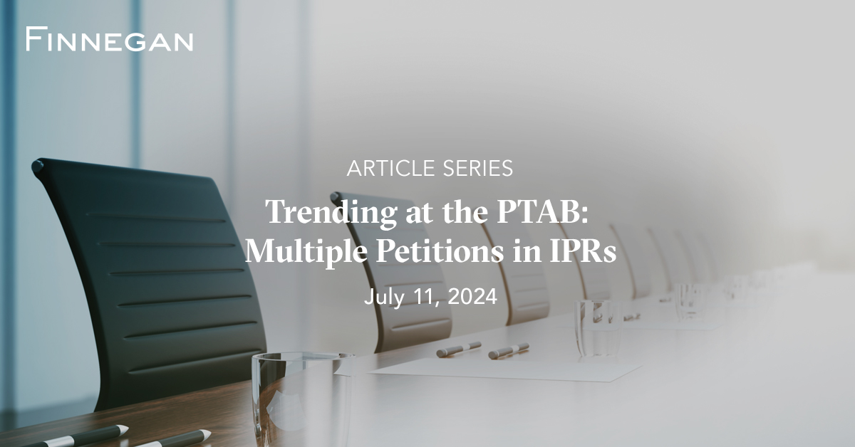 Trending at the PTAB: Multiple Petitions in IPRs | Articles | Finnegan ...