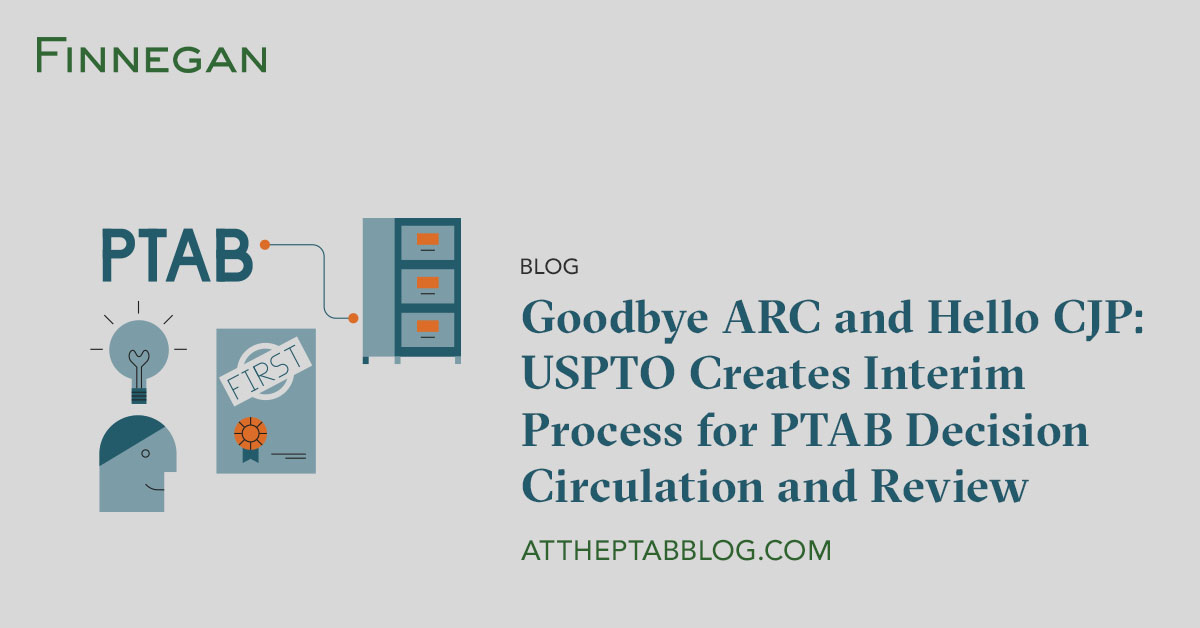 Goodbye ARC and Hello CJP: USPTO Creates Interim Process for PTAB ... Goodbye ARC and Hello CJP: USPTO Creates Interim Process for PTAB ...