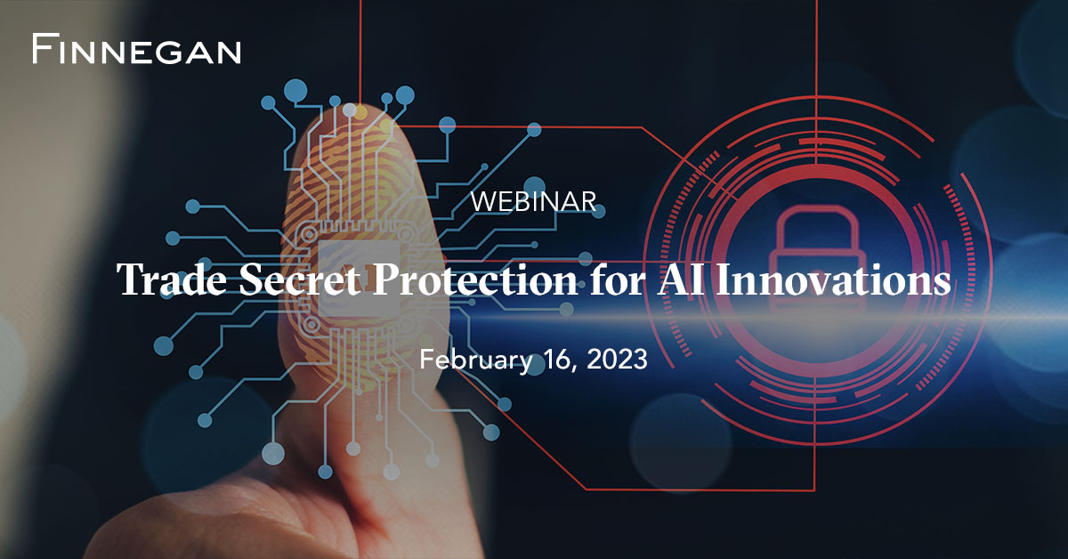 Trade Secret Protection for AI Innovations | Events | Finnegan ...