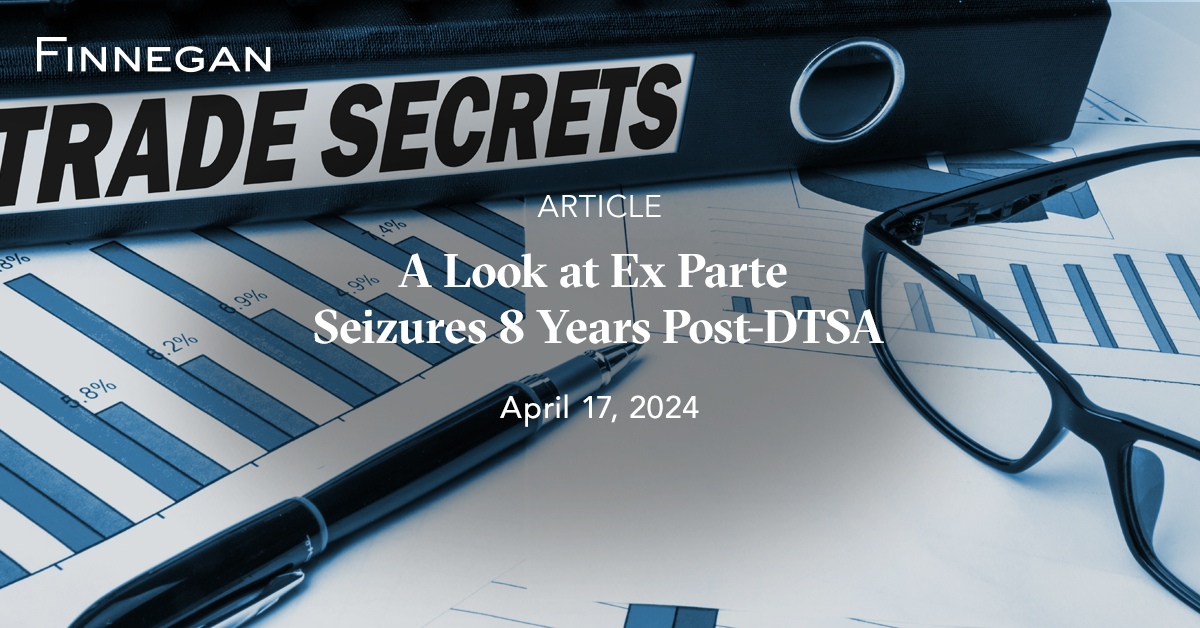 A Look at Ex Parte Seizures 8 Years Post-DTSA | Articles | Finnegan ...