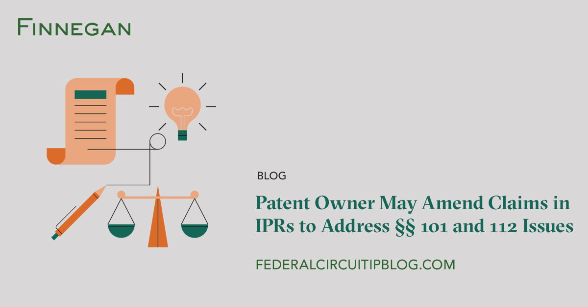 Patent Owner May Amend Claims in IPRs to Address §§ 101 and 112 Issues ...