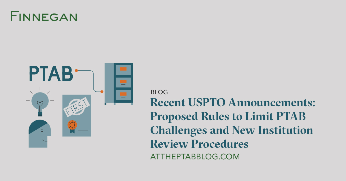 Recent USPTO Announcements: Proposed Rules to Limit PTAB Challenges and ...