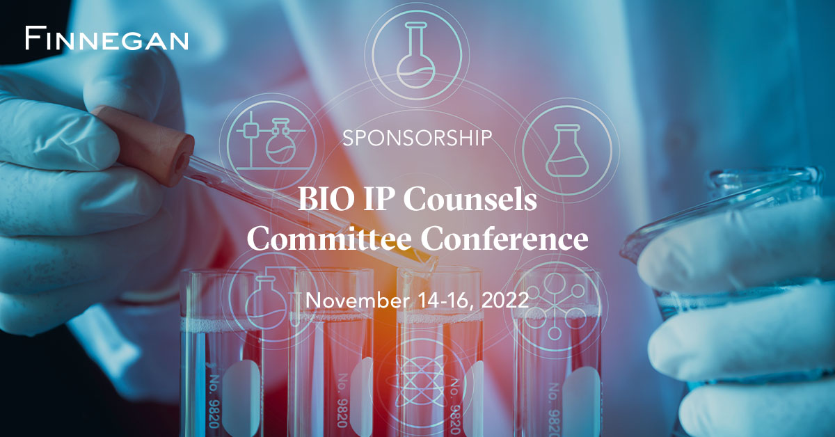 BIO IP Counsels Committee Conference 2022 | Events | Finnegan | Leading ...