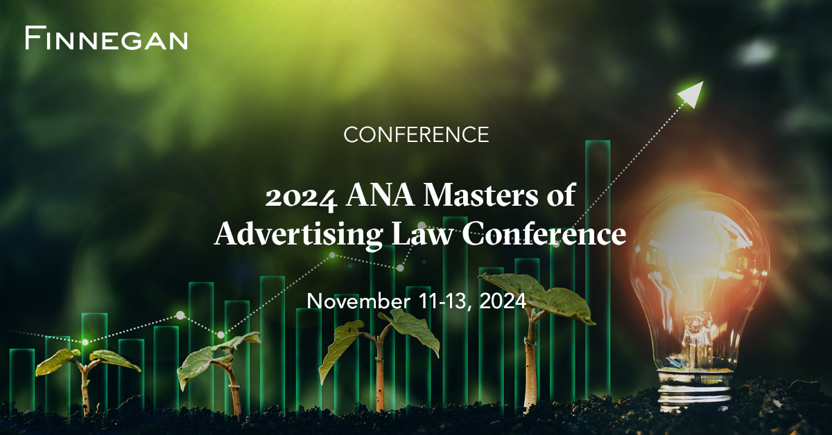 2024 ANA Masters of Advertising Law Conference | Events | Finnegan | Leading IP+ Law Firm