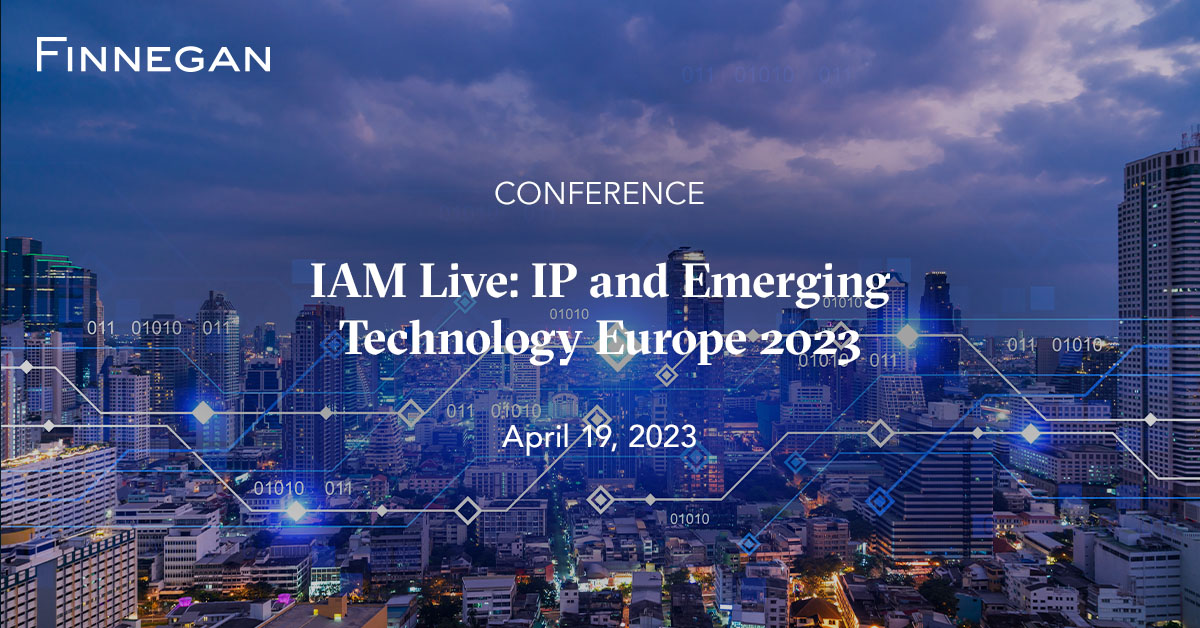 IAM Live: IP and Emerging Technology Europe 2023 | Events | Finnegan | Leading IP+ Law Firm