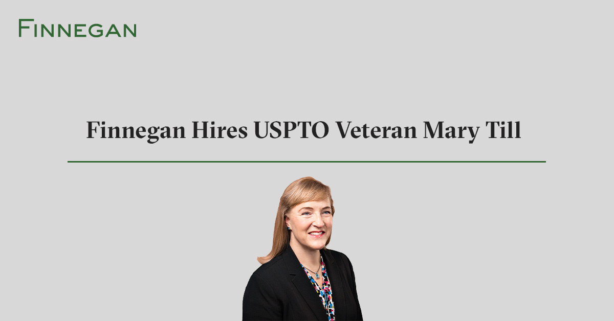 Finnegan Hires USPTO Veteran Mary Till | Finnegan | Leading IP+ Law Firm