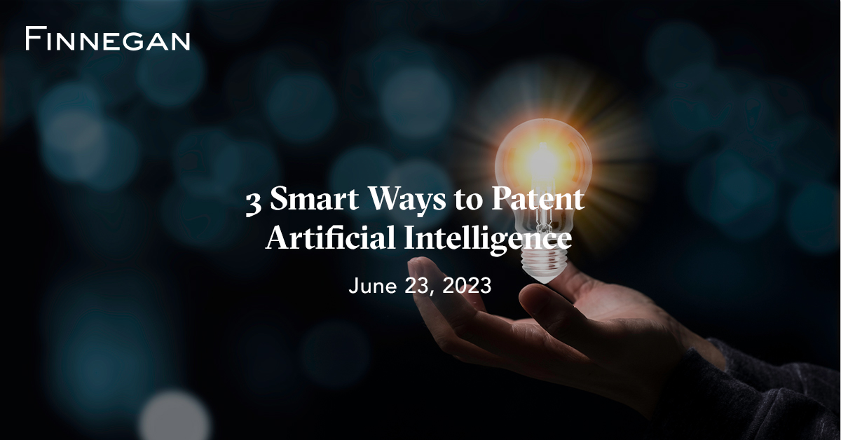 3 Smart Ways to Patent Artificial Intelligence | Articles | Finnegan ...