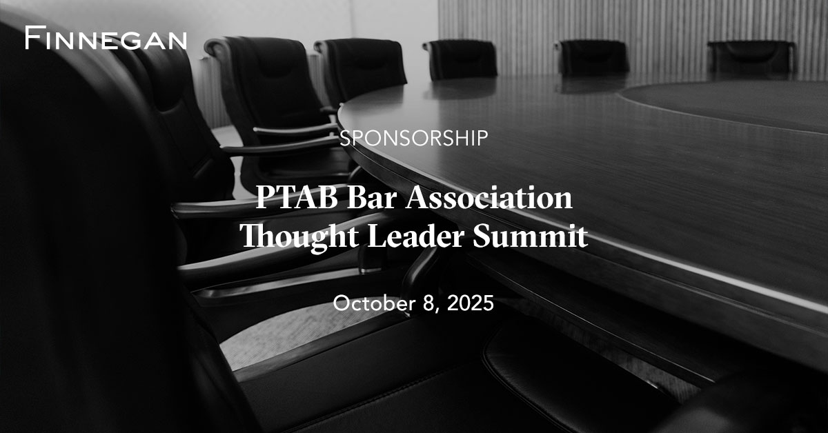 PTAB Bar Association Thought Leader Summit 2025 | Events | Finnegan ...