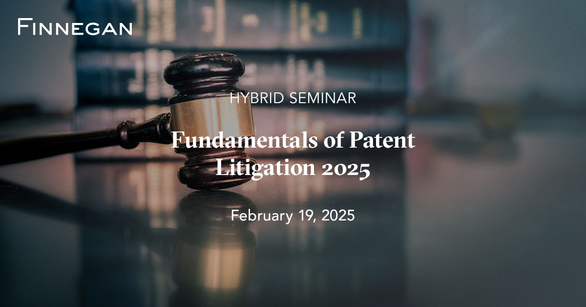 Fundamentals of Patent Litigation 2025 | Events | Finnegan | Leading ...