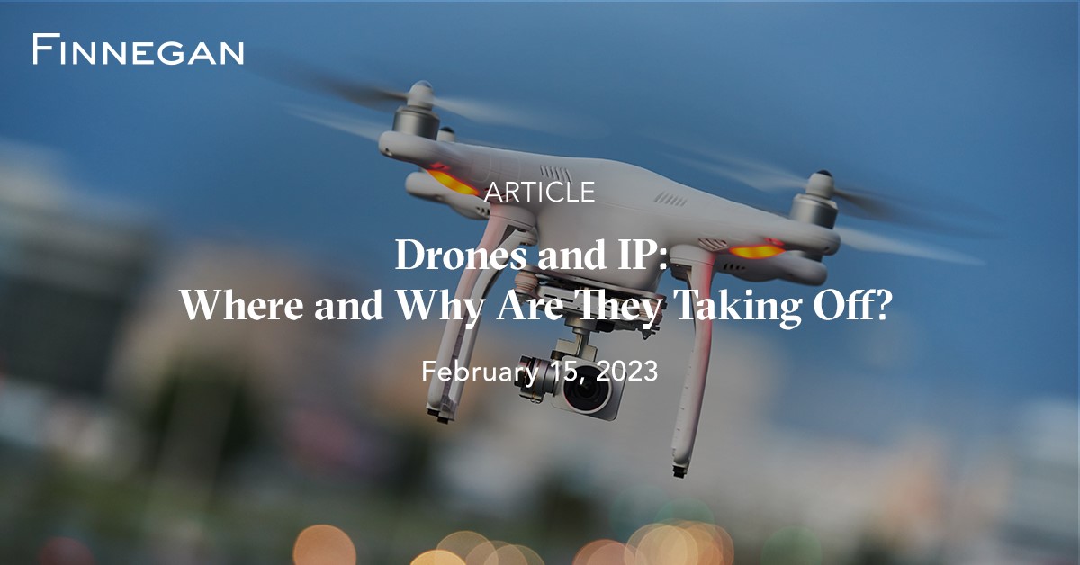 Drones and IP: Where and Why Are They Taking Off? | Articles | Finnegan ...