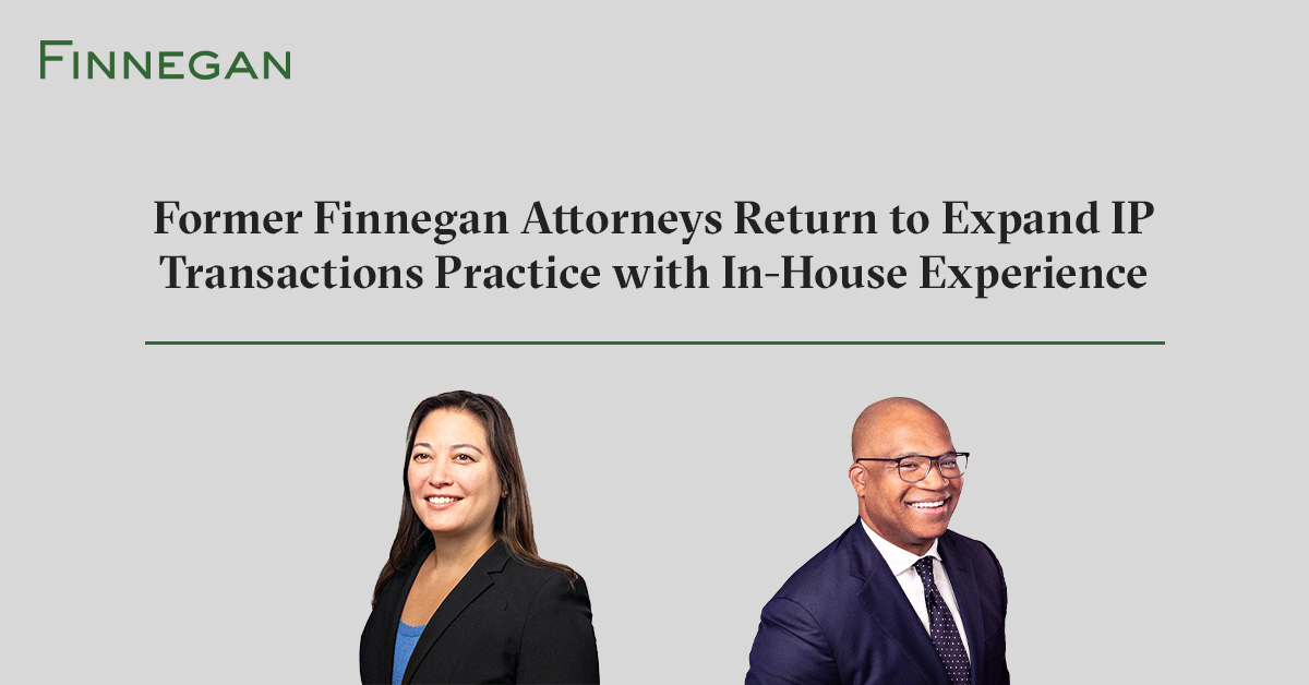 Former Finnegan Attorneys Return to Expand IP Transactions Practice ...