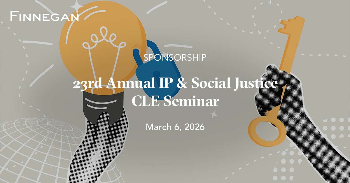23rd Annual IP & Social Justice CLE Seminar | Events | Finnegan ...