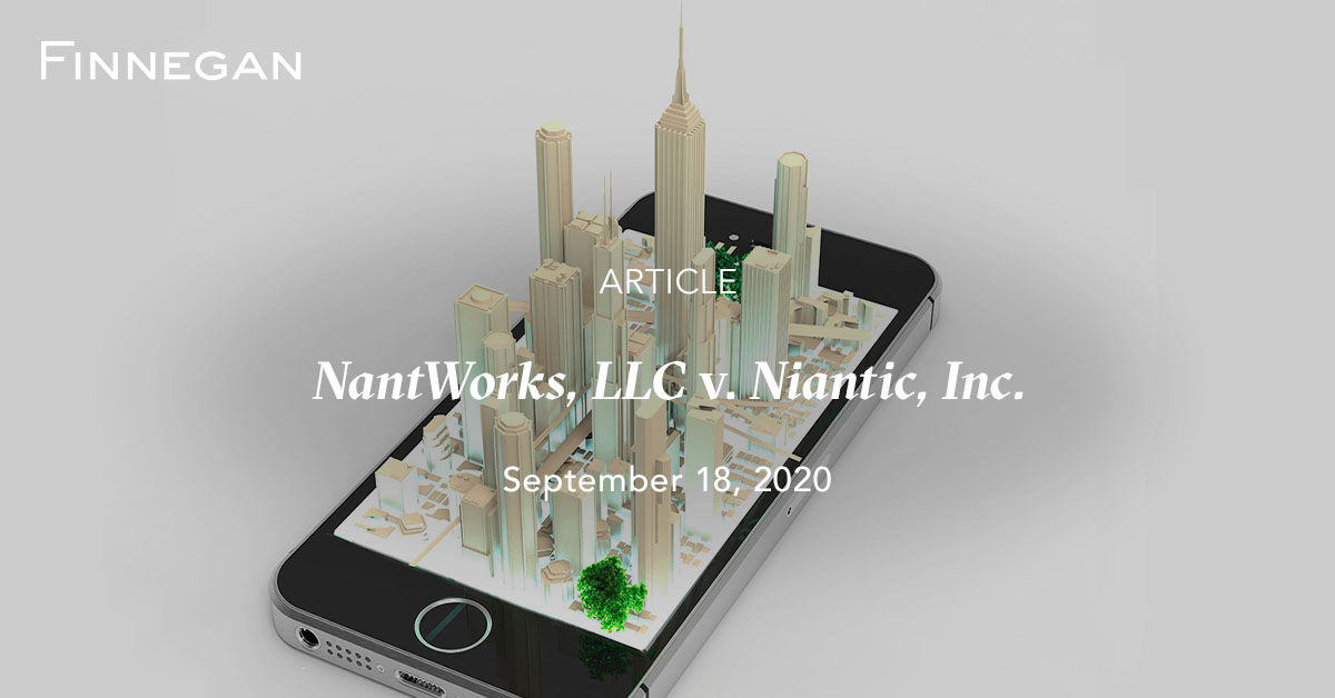NantWorks, LLC v. Niantic, Inc. | Articles | Finnegan | Leading IP+ Law ...