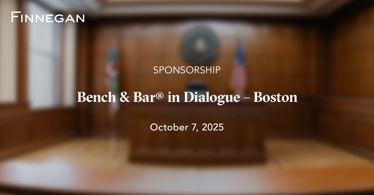 2025 Bench & Bar® in Dialogue – Boston | Events | Finnegan | Leading ...