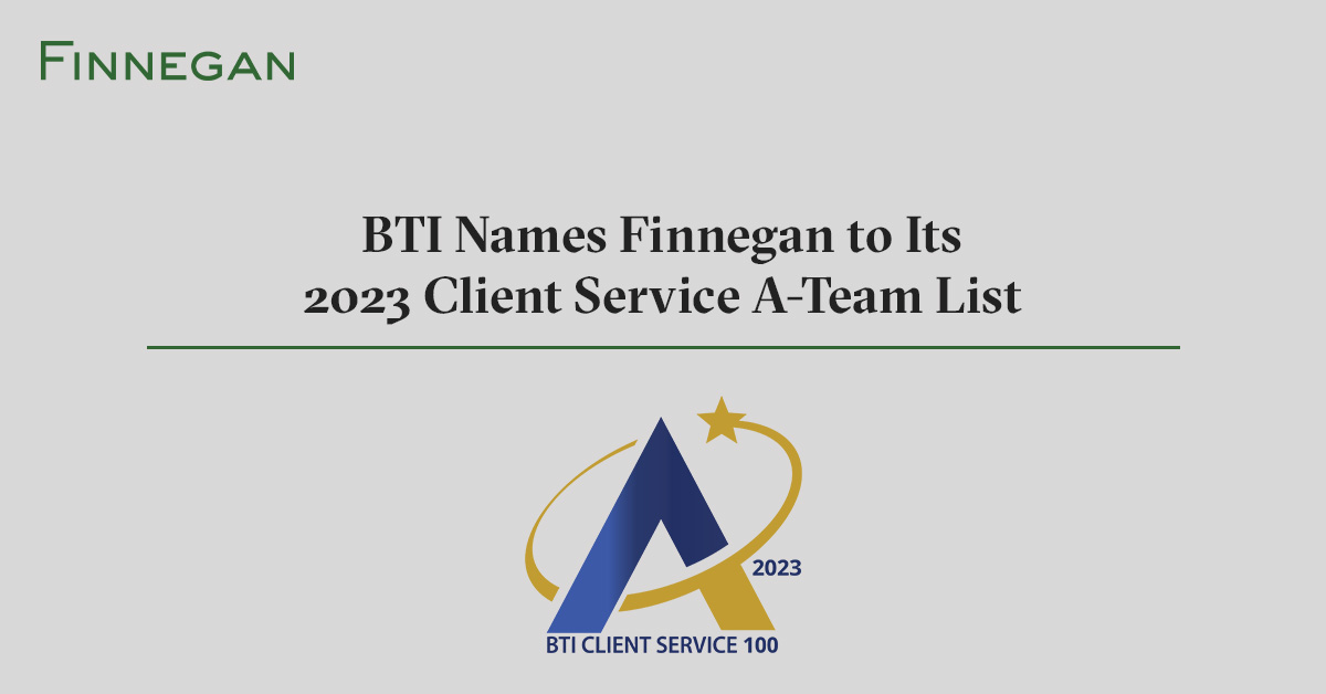 BTI Names Finnegan to Its 2023 Client Service A-Team List | Finnegan | Leading IP+ Law Firm