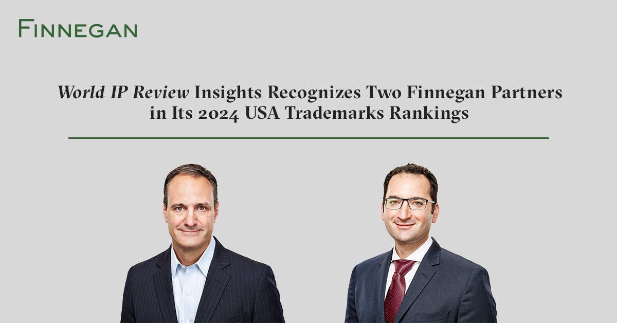 World IP Review Insights Recognizes Two Finnegan Partners in Its 2024 ...