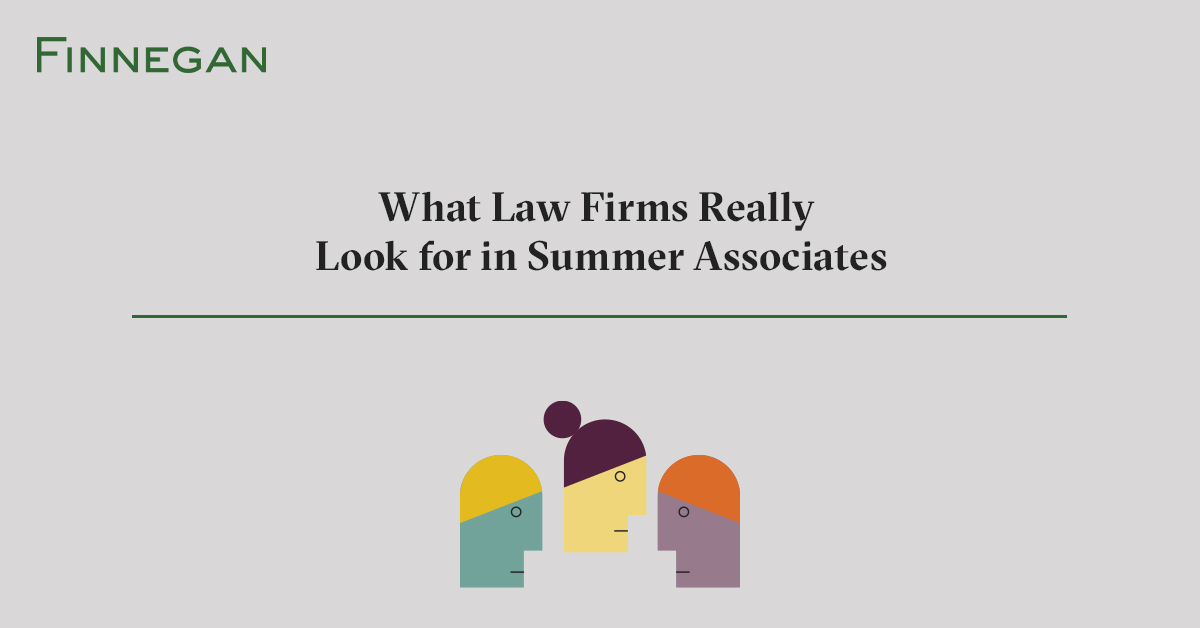 What Law Firms Really Look for in Summer Associates | Finnegan ...