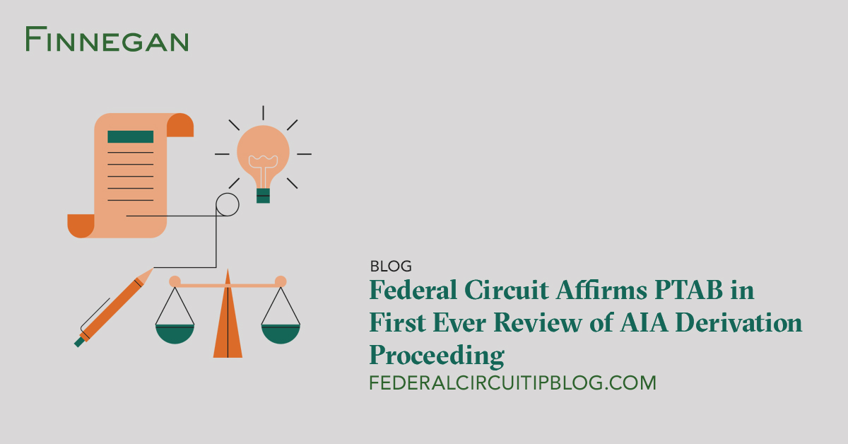 Federal Circuit Affirms PTAB in First Ever Review of AIA Derivation ...