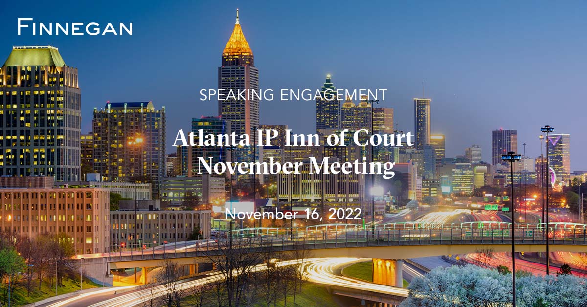 Atlanta IP Inn of Court November Meeting | Events | Finnegan | Leading ...