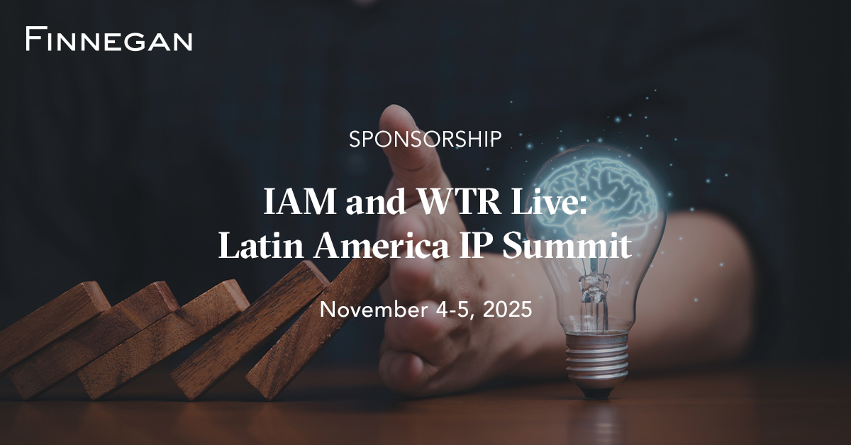 IAM and WTR Live: Latin America IP Summit 2025 | Events | Finnegan ...
