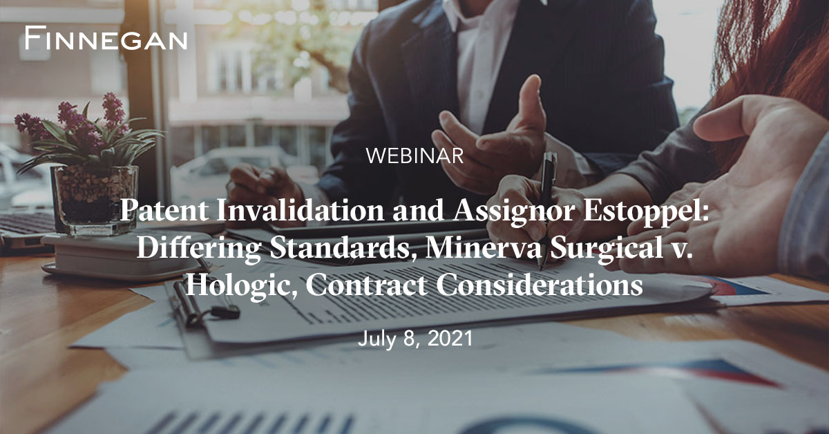 Patent Invalidation and Assignor Estoppel: Differing Standards, Minerva Surgical v. Hologic ...