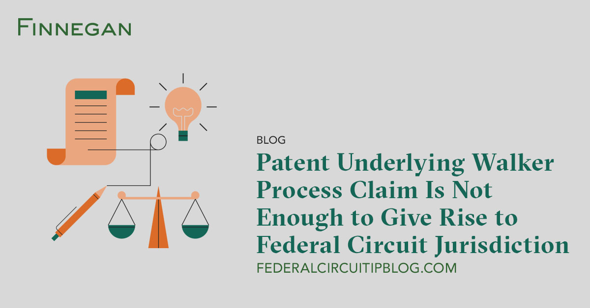 Patent Underlying Walker Process Claim Is Not Enough to Give Rise to ...