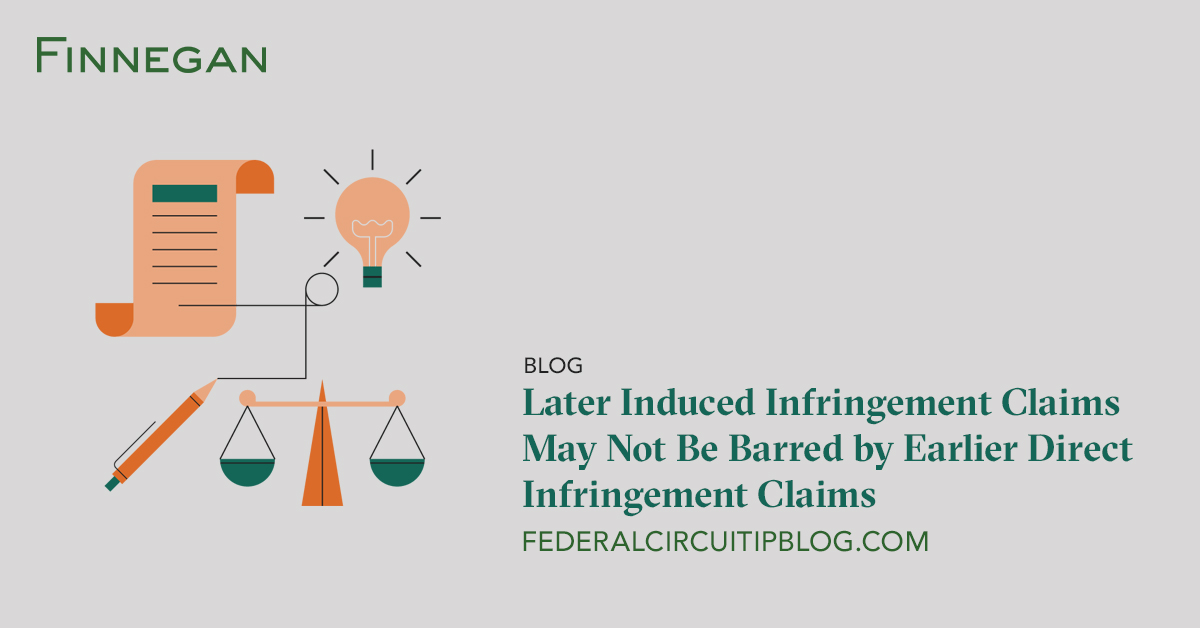 Later Induced Infringement Claims May Not Be Barred by Earlier Direct ...