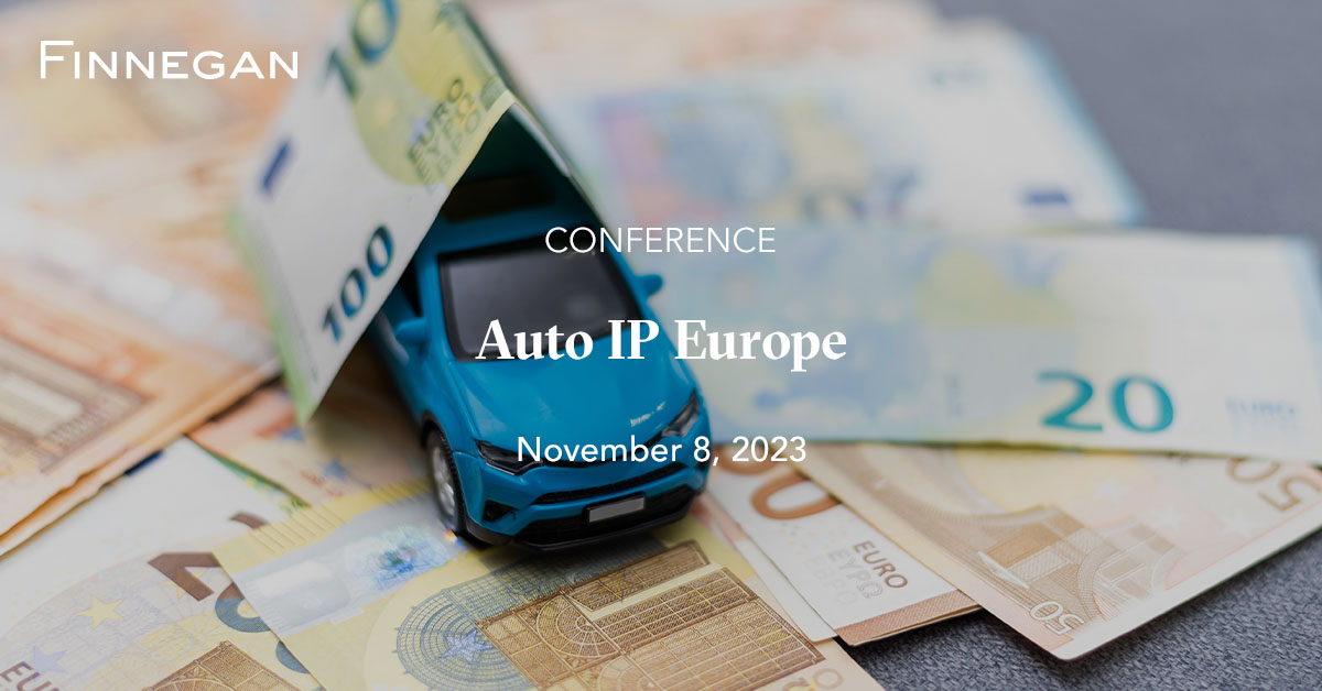 Auto IP Europe 2023 | Events | Finnegan | Leading IP+ Law Firm