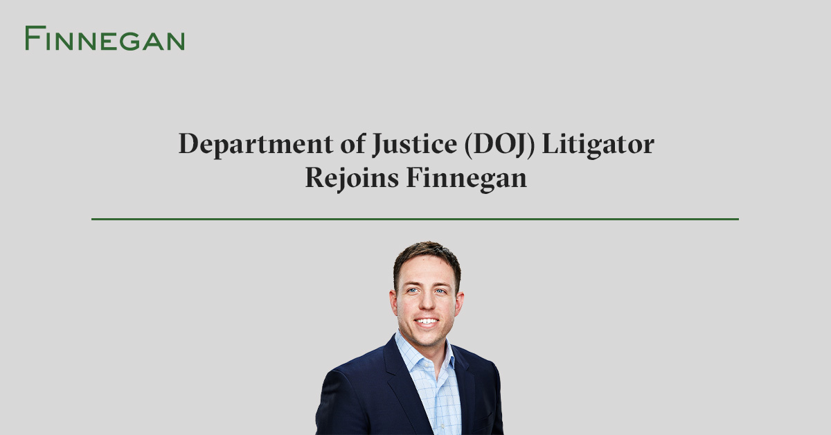 Department of Justice (DOJ) Litigator Rejoins Finnegan | Finnegan ...