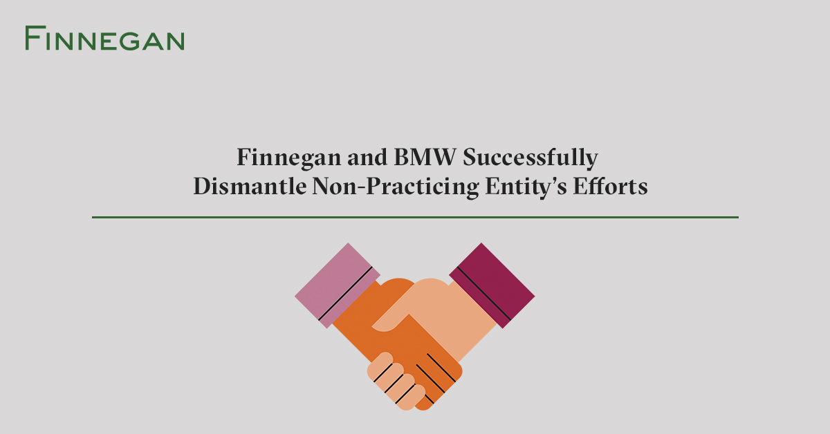Finnegan and BMW Successfully Dismantle Non-Practicing Entity’s Efforts ...