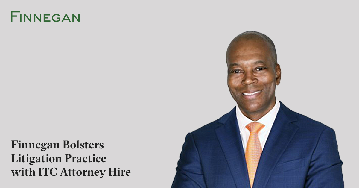 Finnegan Bolsters Litigation Practice with ITC Attorney Hire | Finnegan ...