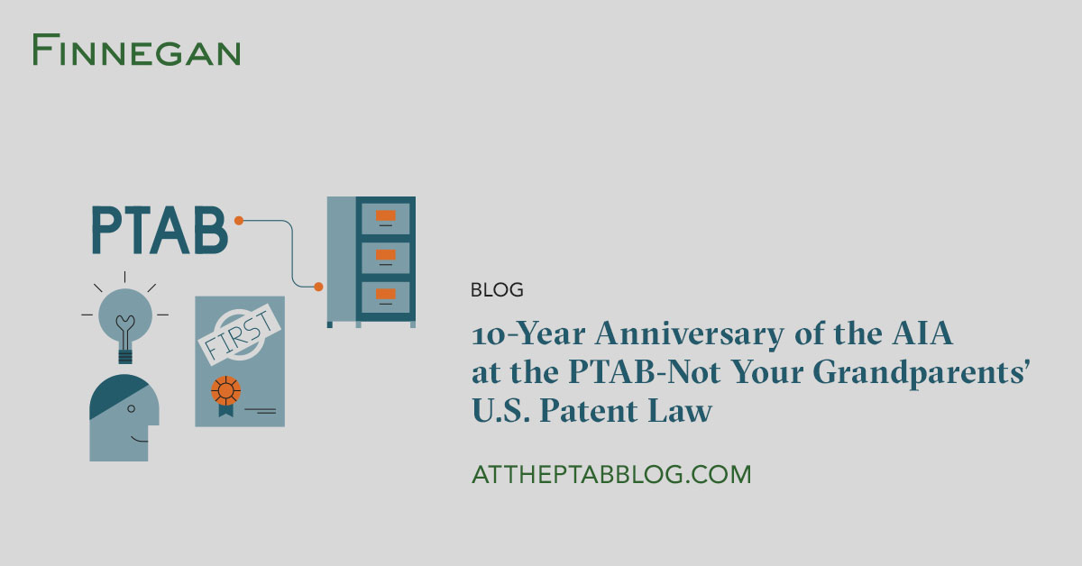 10-Year Anniversary of the AIA at the PTAB―Not your Grandparents’ U.S ...