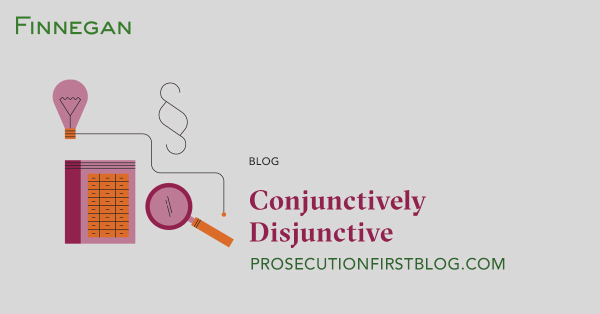 Conjunctively Disjunctive | Prosecution First Blog | Finnegan | Leading ...